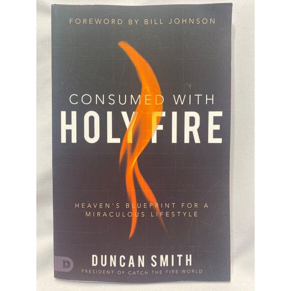 Other | Consumed With Holy Fire Heavens Blueprint For A Miraculous ...